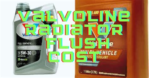 radiator flush cost valvoline - Radiator Flush